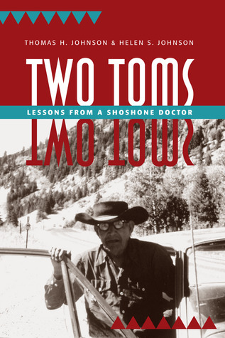 Two Toms: Lessons from a Shoshone Doctor by Thomas H. Johnson | Goodreads