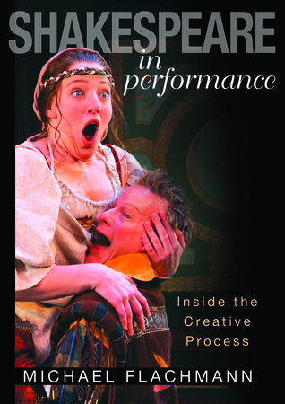 Shakespeare in Performance: Inside the Creative Process by Professor ...