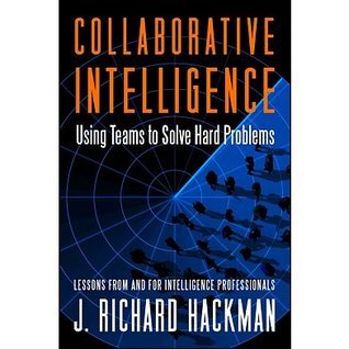 Collaborative Intelligence: Using Teams to Solve Hard Problems by J ...