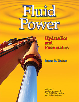 Fluid Power: Hydraulics and Pneumatics by James R. Daines | Goodreads