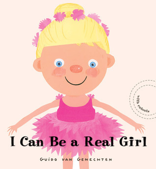 I Can Be a Real Girl by Guido Van Genechten | Goodreads