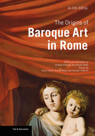 The Origins of Baroque Art in Rome (Texts & Documents) by Alois Riegl ...