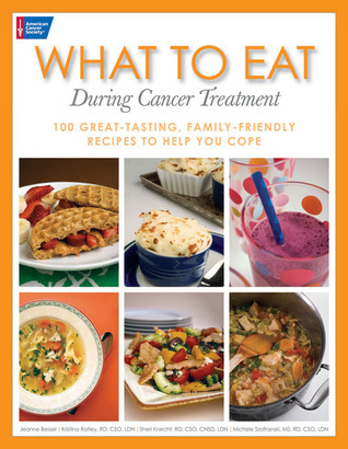 What to Eat During Cancer Treatment: 100 Great-Tasting, Family-Friendly ...