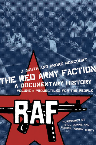 The Red Army Faction: A Documentary History, Vol.1: Projectiles for the ...