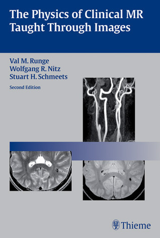 The Physics of Clinical MR Taught Through Images by Val M. Runge ...