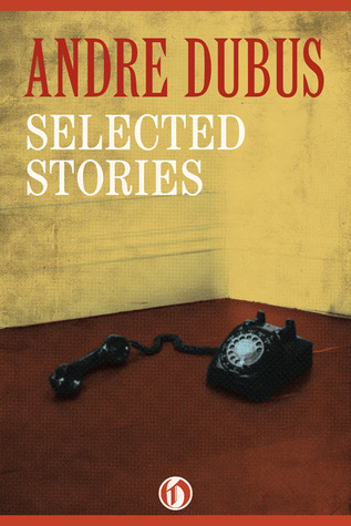 Selected Stories by Andre Dubus | Goodreads