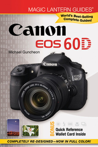 Canon EOS 60D (Magic Lantern Guides®) by Michael Guncheon | Goodreads