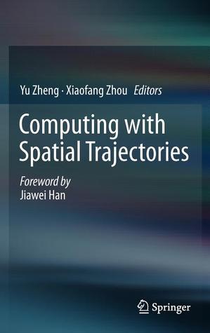 Computing with Spatial Trajectories by Yu Zheng | Goodreads