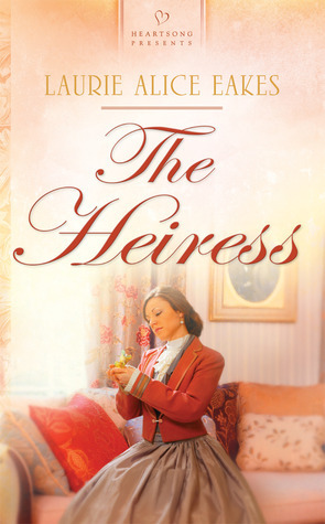 The Heiress (The Glass Goldfinch, #2) by Laurie Alice Eakes | Goodreads