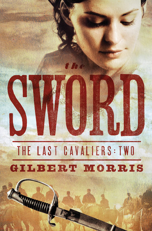 The Sword (The Last Cavaliers #2) by Gilbert Morris | Goodreads
