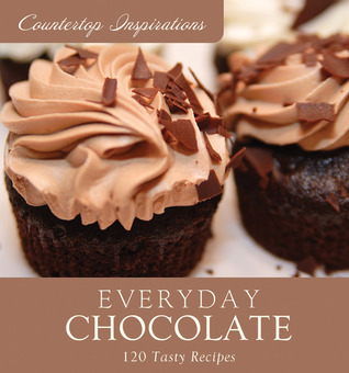Everyday Chocolate (Countertop Inspirations) by Various | Goodreads