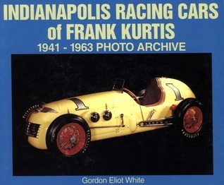 Indianapolis Racing Cars of Frank Kurtis 1941-1963 Photo Archive by ...