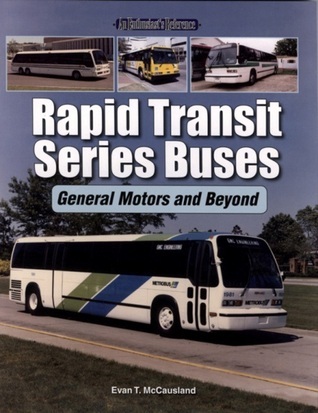Rapid Transit Series Buses: General Motors and Beyond by Evan T ...