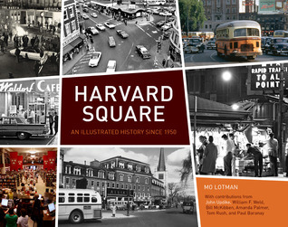 Harvard Square: An Illustrated History Since 1950 by Mo Lotman | Goodreads