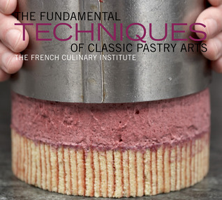 The Fundamental Techniques of Classic Pastry Arts by French Culinary ...