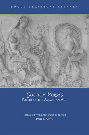 Golden Verses: Poetry of the Augustan Age by Paul T. Alessi | Goodreads