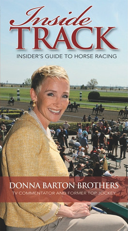 Inside Track: Insider's Guide to Horse Racing by Donna Barton Brothers ...