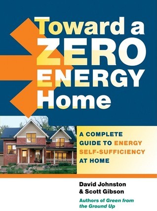 Toward a Zero Energy Home: A Complete Guide to Energy Self-Sufficiency ...