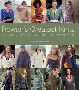 Rowan's Greatest Knits: 30 Years of Knitted Patterns from Rowan Yarns ...