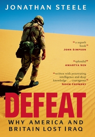Defeat: Why America and Britain Lost Iraq by Jonathan Steele | Goodreads