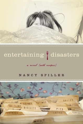 Entertaining Disasters: A Novel (With Recipes) by Nancy Spiller | Goodreads
