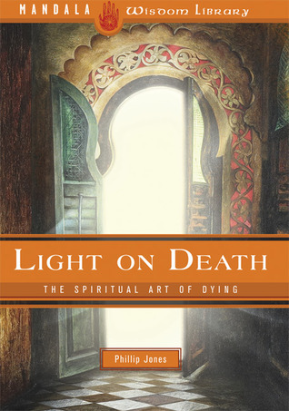 Light on Death: The Spiritual Art of Dying by Philip Jones | Goodreads