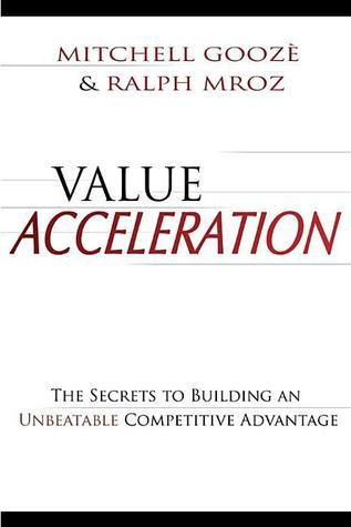 Value Acceleration: The Secrets to Building an Unbeatable Competitive ...