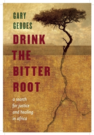 Drink the Bitter Root: A Search for Justice and Healing in Africa by ...