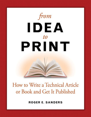 From Idea to Print: How to Write a Technical Article or Book and Get It ...