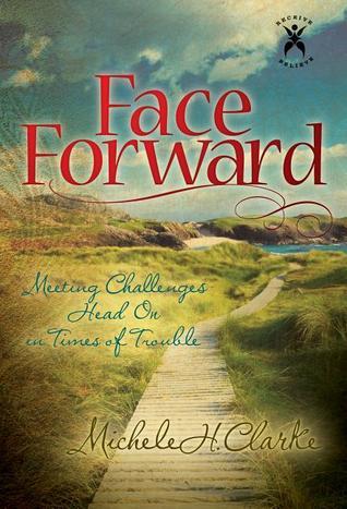 Face Forward: Meeting Challenges Head On in Times of Trouble by Michele ...