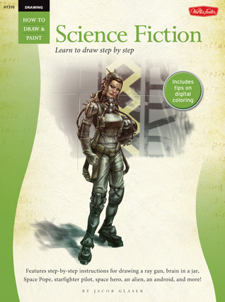 Drawing: Science Fiction (How to Draw & Paint) by Jacob Glaser | Goodreads