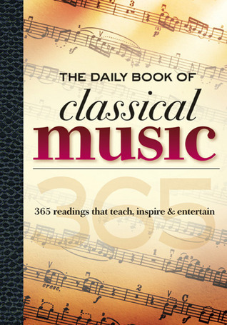 The Daily Book of Classical Music: 365 readings that teach, inspire ...