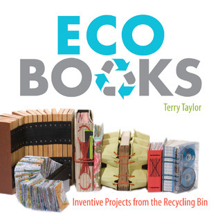 Eco Books: Inventive Projects from the Recycling Bin by Terry Taylor ...