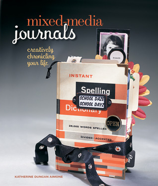 Mixed-Media Journals: Creatively Chronicling Your Life by Katherine ...