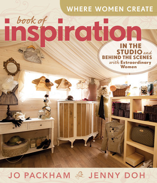 Where Women Create: Book of Inspiration: In the Studio and Behind the ...