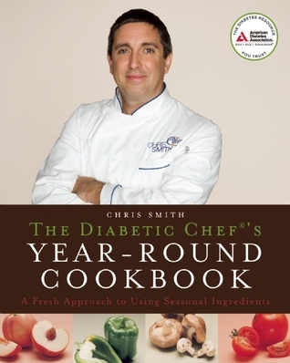 The Diabetic Chef's Year-Round Cookbook: A Fresh Approach to Using ...