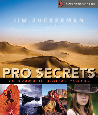 Pro Secrets to Dramatic Digital Photos by Jim Zuckerman | Goodreads