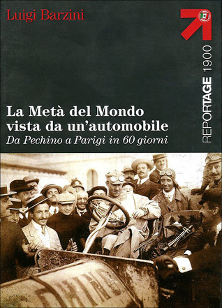 La metà del mondo vista da un'automobile. Da Pechino a Parigi in ...