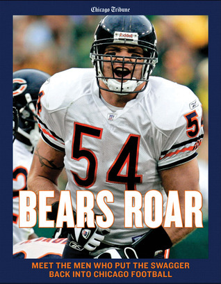 Bears Roar: Meet the Men Who Put the Swagger Back Into Chicago Football ...