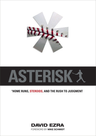 Asterisk: Home Runs, Steroids, and the Rush to Judgment by David Ezra ...
