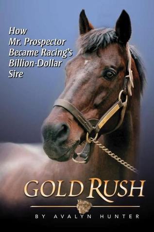 Gold Rush: How Mr. Prospector Became Racing's Billion Dollar Sire by ...