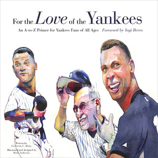 For the Love of the Yankees: An A-to-Z Primer for Yankees Fans of All ...