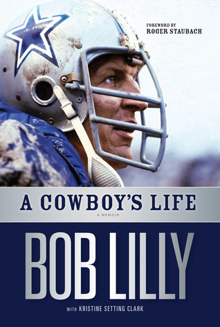 A Cowboy's Life: A Memoir by Bob Lilly | Goodreads