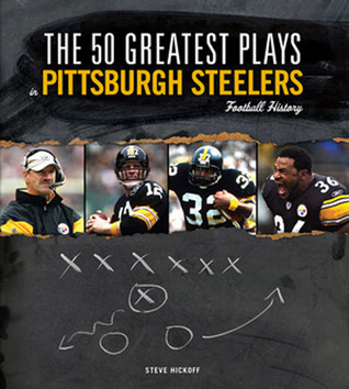 The 50 Greatest Plays in Pittsburgh Steelers Football History by Steve ...