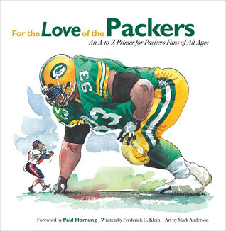 For the Love of the Packers: An A-to-Z Primer for Packers Fans of All ...