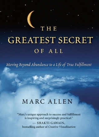 The Greatest Secret of All: Moving Beyond Abundance to a Life of True ...