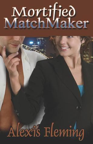 Mortified Matchmaker by Alexis Fleming | Goodreads