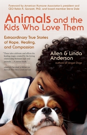 Animals and the Kids Who Love Them: Extraordinary True Stories of Hope ...