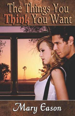 The Things You Think You Want by Mary Eason | Goodreads