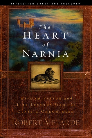 The Heart of Narnia: Wisdom, Virtue, and Life Lessons from the Classic ...